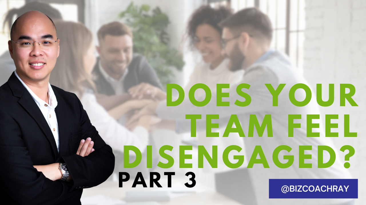 Does your team feel disengaged? Part 3